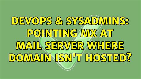 Devops And Sysadmins Pointing Mx At Mail Server Where Domain Isnt Hosted Youtube