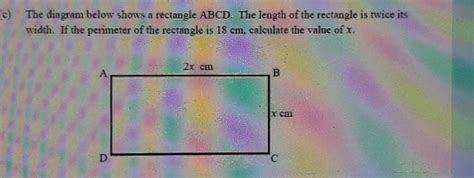 Solved C The Diagram Below Shows A Rectangle Abcd The Length Of The Rectangle Is Twice It [math]