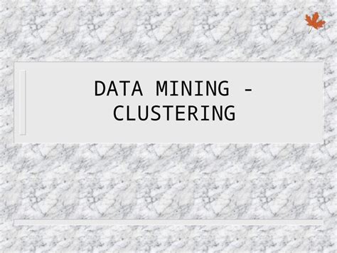Ppt Data Mining Clustering Clustering 4 Clustering Unsupervised