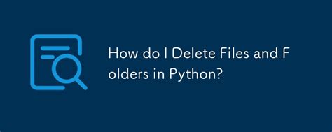 How Do I Delete Files And Folders In Python Python Tutorial Phpcn