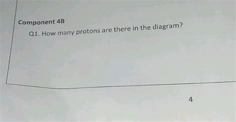 Component B Q How Many Protons Are There Studyx