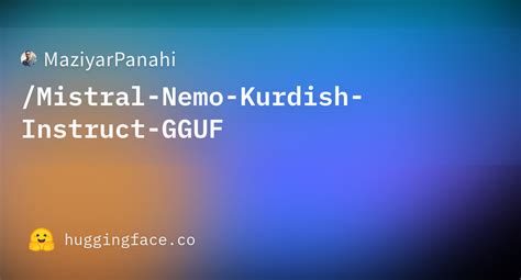 MaziyarPanahi Mistral Nemo Kurdish Instruct GGUF Hugging Face