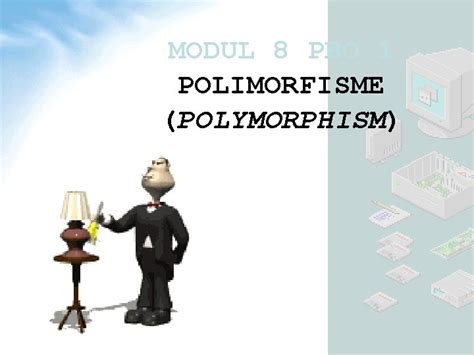 Modul 8 Pbo 1 Polimorfisme Polymorphism Polimorfisme Perhatikan