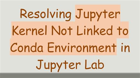 Resolving Jupyter Kernel Not Linked To Conda Environment In Jupyter Lab Youtube