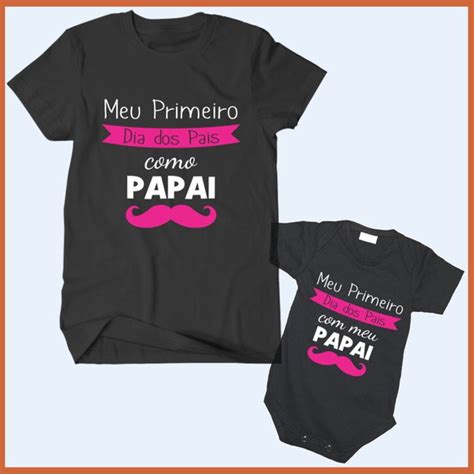 Camiseta E Body Meu Primeiro Dia Dos Pais Meu Papai Elo7