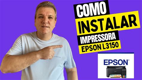 COMO INSTALAR O DRIVER DA IMPRESSORA EPSON L3150 PASSO A PASSO YouTube