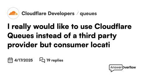 I Really Would Like To Use Cloudflare Queues Instead Of A Third Party Provider But Consumer