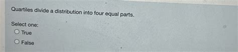 Quartiles Divide A Distribution Into Four Equal Chegg
