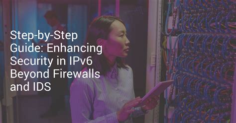 Step By Step Guide Enhancing Security In Ipv6 Beyond Firewalls And Ids