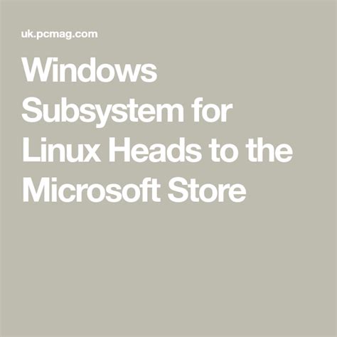 Windows Subsystem For Linux Heads To The Microsoft Store Artofit