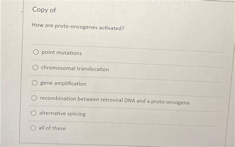 Solved Copy Ofhow Are Proto Oncogenes Activatedpoint