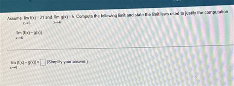 Solved Assume Limx→6fx21 ﻿and Limx→6gx5 ﻿compute The