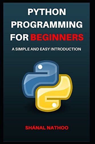 Python Programming For Beginners A Simple And Easy Introduction Nathoo Shanal