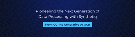 From OCR To Generative AI OCR Pioneering The Next Generation Of Data Processing With Synthetiq