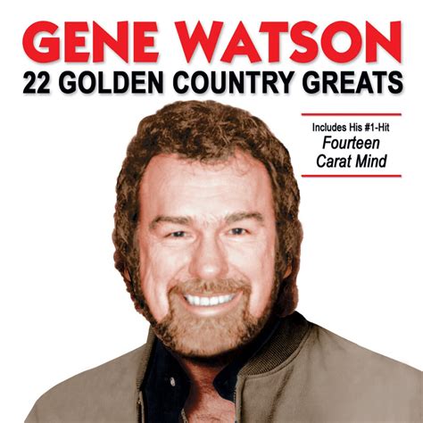 Gene Watson Fourteen Carat Mind The Best Songs Of All Time