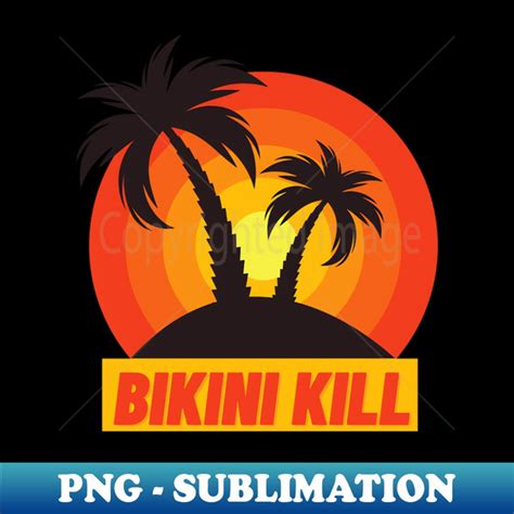 Bikini Kill Unique Sublimation Png Download Instantly Tr Inspire Uplift