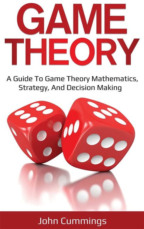 Game Theory A Beginners Guide To Game Theory Mathematics Strategy