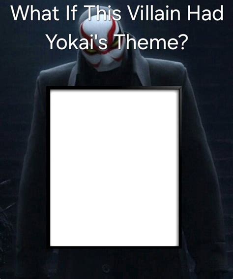 What If This Villain Had Yokais Theme By Tecnavage2104 On Deviantart