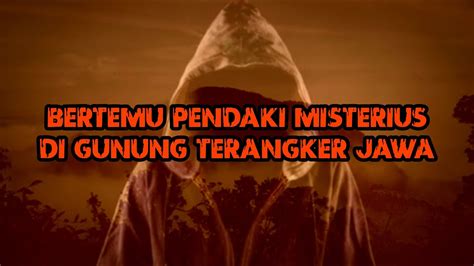 SEREM BERTEMU PENDAKI MISTERIUS DI GUNUNG TERANGKER JAWA Cerita