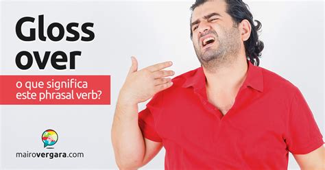 Gloss Over O Que Significa Este Phrasal Verb Mairo Vergara