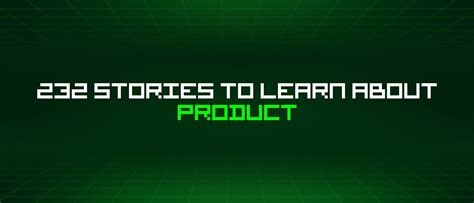 232 Stories To Learn About Product Hackernoon
