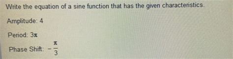 Solved Write The Equation Of A Sine Function That Has The Chegg Com