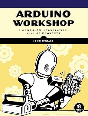 Arduino Workshop A Hands On Introduction With Projects Amazon Co Uk Boxall John