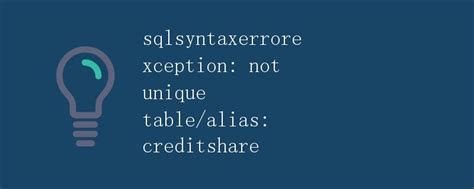 sqlsyntaxerrorexception not unique table alias creditshare 极客教程