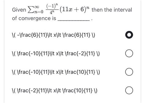 solved given ∑n 0∞4n −1 n 11x 6 n then the interval of