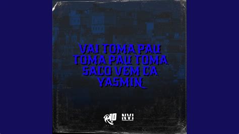 Vai Toma Pau Toma Pau Toma Saco Vem Ca Yasmin Youtube Music
