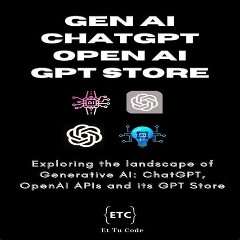 Gen Ai Chatgpt Openai And Gpt Store Exploring The Landscape Of