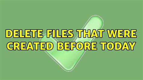 Ubuntu Delete Files That Were Created Before Today Youtube