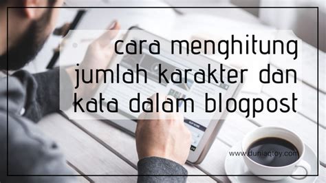 Cara Menghitung Jumlah Karakter Dan Kata Dalam Postingan Blog