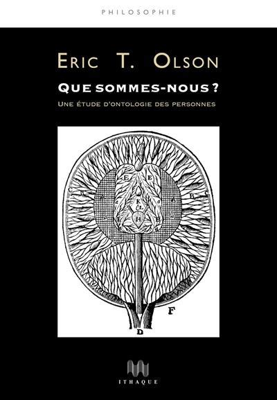 QUE SOMMES NOUS UNE ETUDE D ONTOLOGIE DES PERSONNES OLSON ERIC T ITHAQUE