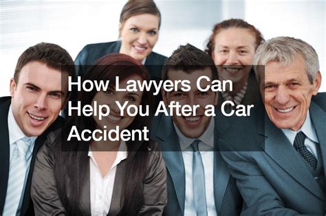 How Lawyers Can Help You After A Car Accident Legal Business News