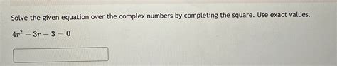 Solved Solve The Given Equation Over The Complex Numbers By