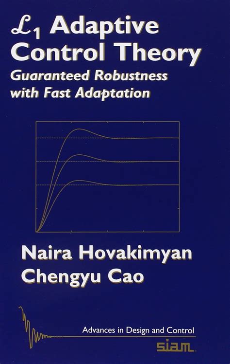 L1 Adaptive Control Theory Guaranteed Robustness With Fast Adaptation Advances In Design And