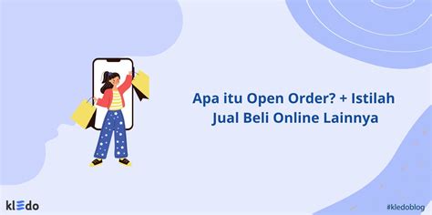 Apa Itu Open Order Istilah Jual Beli Online Lainnya Kledo Blog