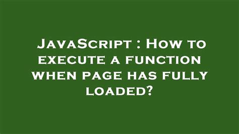 Javascript How To Execute A Function When Page Has Fully Loaded Youtube