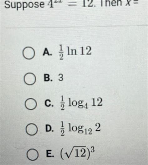 Answered Suppose 4 O O O O A In 12 Ob 3 O C Log4 12 Od Log12 2 O E 12