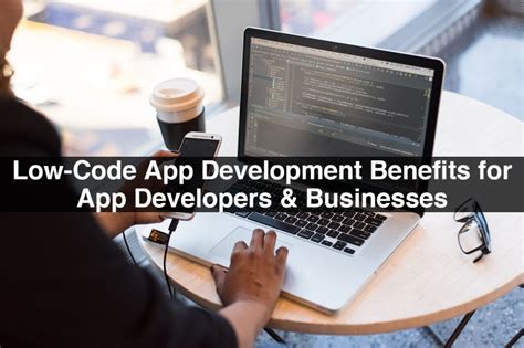 Low Code App Development Benefits For App Developers Businesses