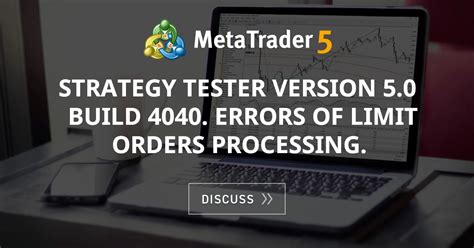 Strategy Tester Version 50 Build 4040 Errors Of Limit Orders