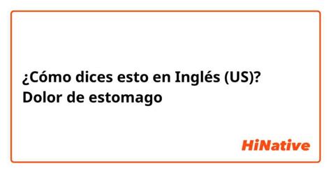 ¿cómo Dices Esto En Inglés Us Dolor De Estomago Hinative