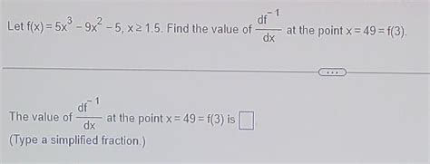 Solved Let F X 5x3−9x2−5 X≥1 5 Find The Value Of Dxdf−1 At