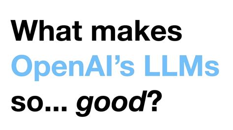 Why Does OpenAI Have The Best LLMs YouTube