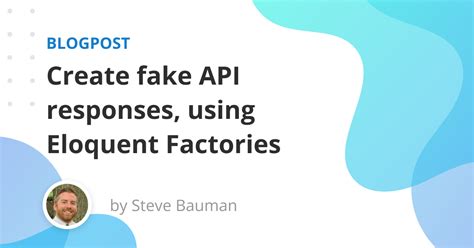 Create Fake Api Responses Using Eloquent Factories — Steve Bauman