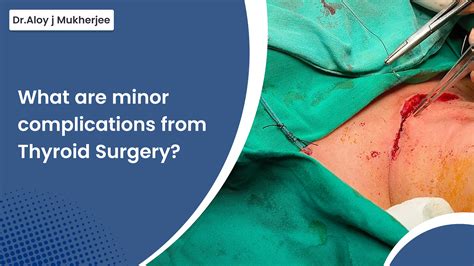 What Are Minor Complications From Thyroid Surgery Aloy Mukherjee