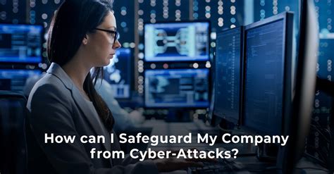 How Can I Safeguard My Company From Cyber Attacks