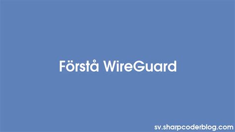 Förstå Wireguard Sharp Coder Blog