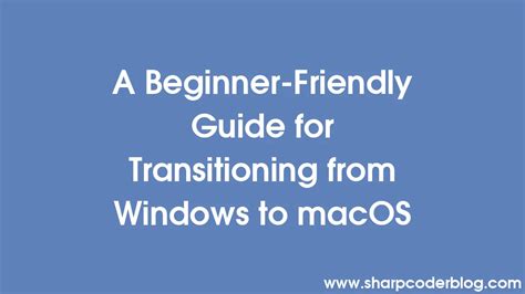 A Beginner Friendly Guide For Transitioning From Windows To Macos Sharp Coder Blog